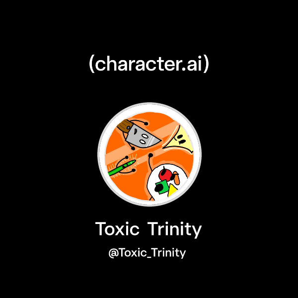 Chat with Toxic Trinity | character.ai | Personalized AI for every ...