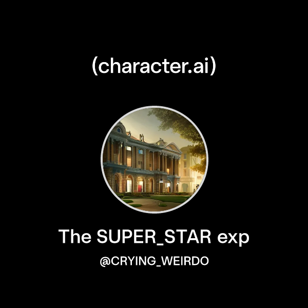 Chat with The SUPER_STAR exp | character.ai | Personalized AI for every moment of your day