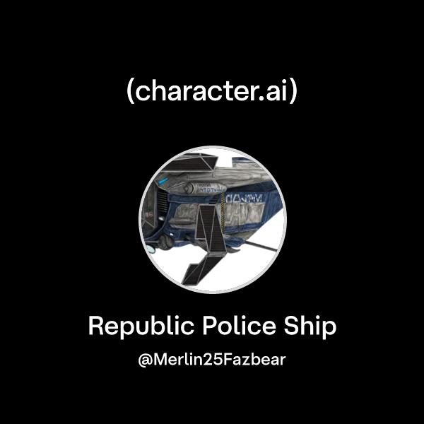 Chat with Republic Police Ship | character.ai | Personalized AI for ...