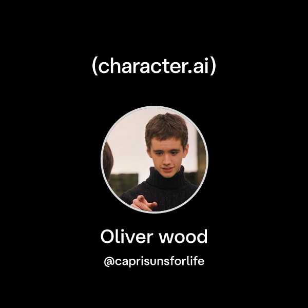 Chat with Oliver wood | character.ai | Personalized AI for every moment of your day