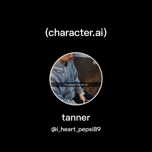 Chat with tanner | character.ai | Personalized AI for every moment of ...