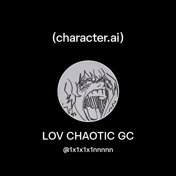 Chat with LOV CHAOTIC GC | character.ai | AI Chat, Reimagined–Your ...