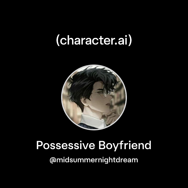 Chat with Possessive Boyfriend | character.ai | AI Chat, Reimagined ...