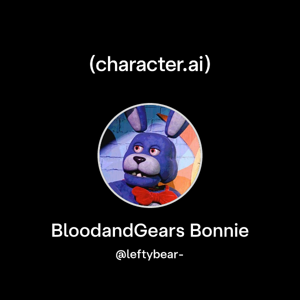 Chat with BloodandGears Bonnie | character.ai | Personalized AI for ...