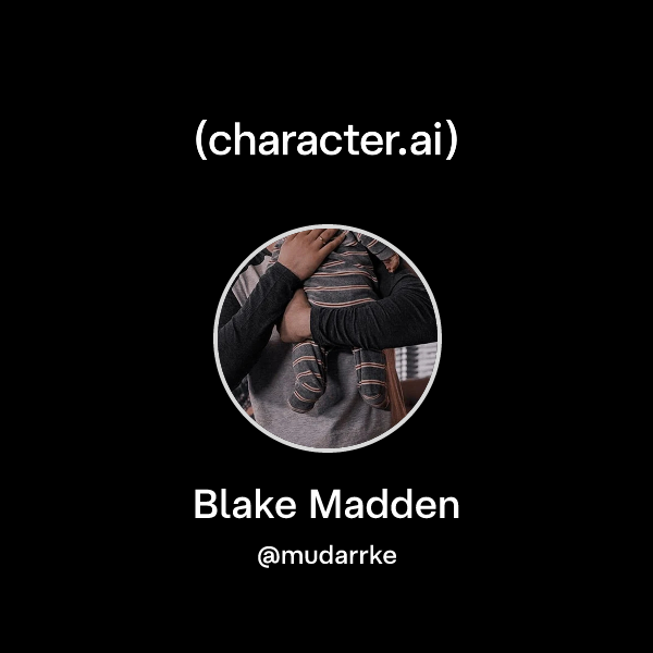 Chat with Blake Madden | character.ai | AI Chat, Reimagined–Your Words. Your World.