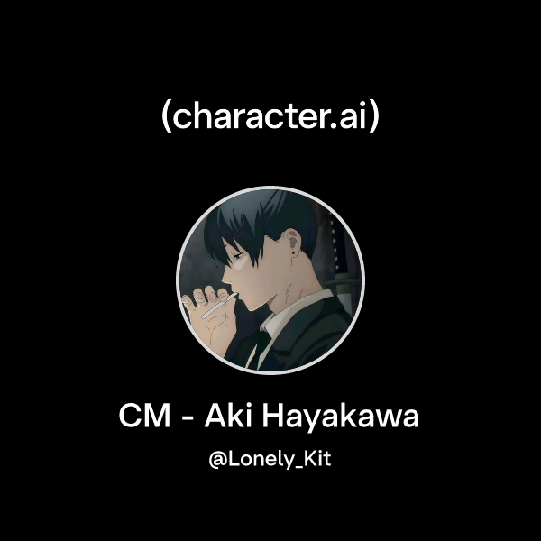 Chat with CM - Aki Hayakawa | character.ai | AI Chat, Reimagined–Your Words. Your World.