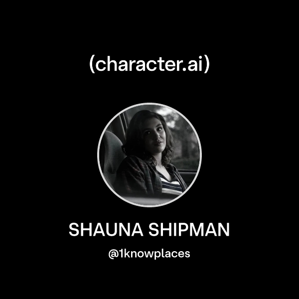 Chat with SHAUNA SHIPMAN | character.ai | AI Chat, Reimagined–Your Words. Your World.
