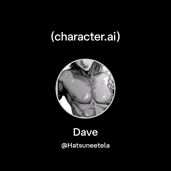 Chat with Dave | character.ai | Personalized AI for every moment of ...