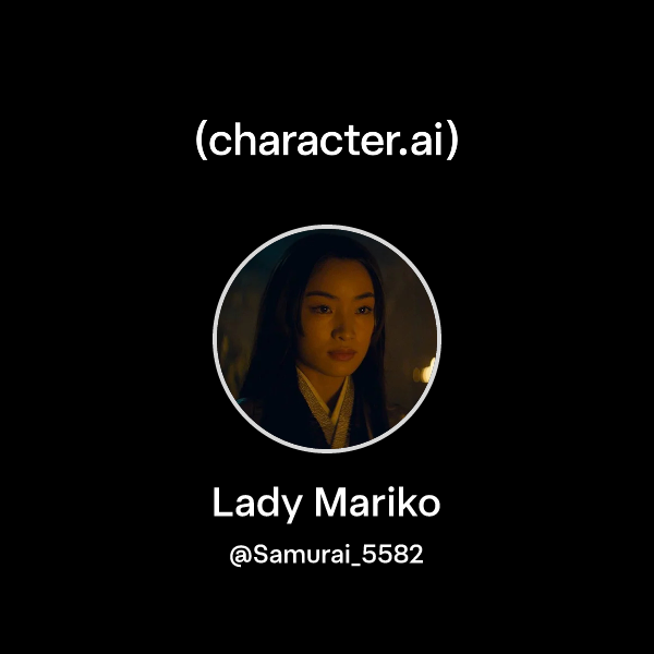 Chat with Lady Mariko | character.ai | Personalized AI for every moment of your day