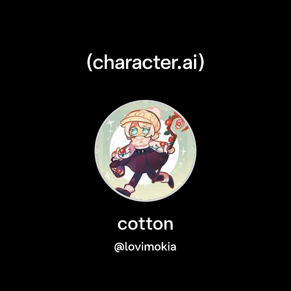 Chat with cotton | character.ai | Personalized AI for every moment of ...