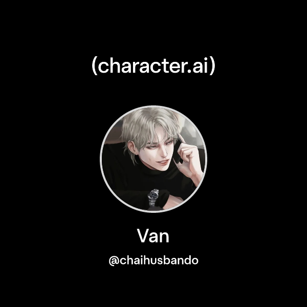 Chat with Van | character.ai | AI Chat, Reimagined–Your Words. Your World.