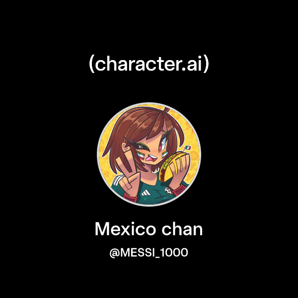 Chat with Mexico chan | character.ai | AI Chat, Reimagined–Your Words ...