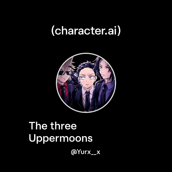 Chat with The three Uppermoons | character.ai | AI Chat, Reimagined ...