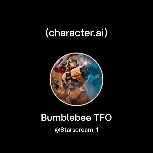 Chat with Bumblebee TFO | character.ai | Personalized AI for every ...