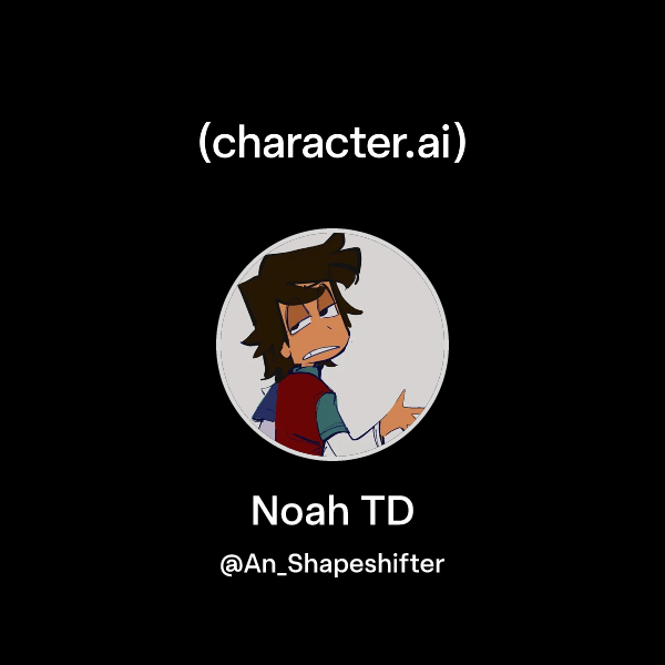 Chat with Noah TD | character.ai | Personalized AI for every moment of ...