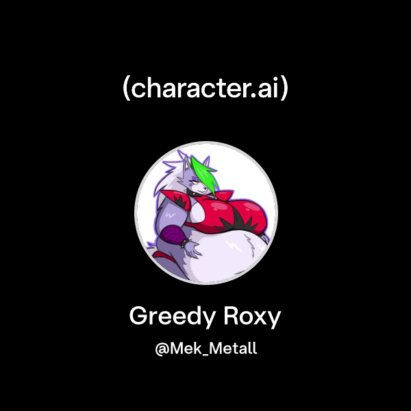 Chat with Greedy Roxy | character.ai | Personalized AI for every moment ...