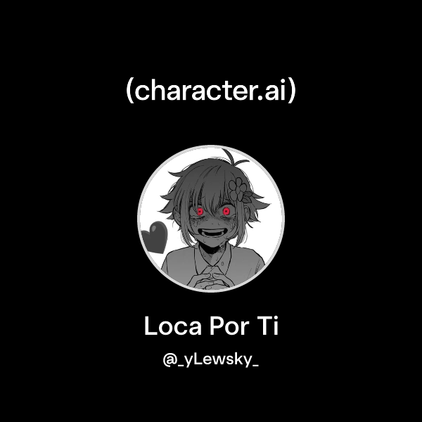 Chat with Loca Por Ti | character.ai | AI Chat, Reimagined–Your Words ...