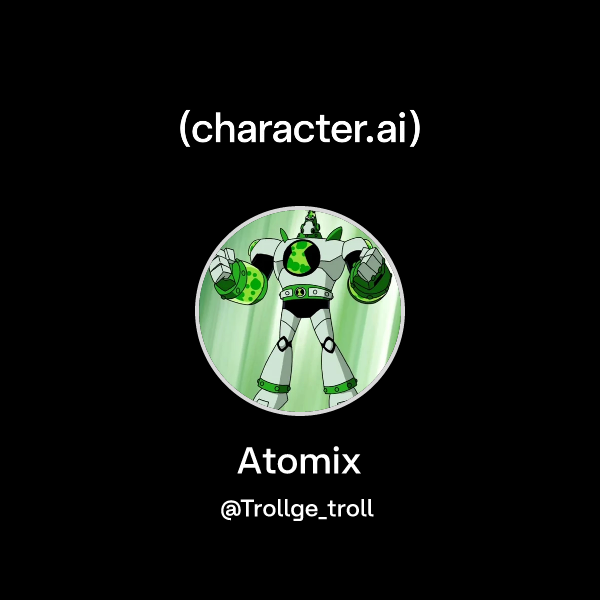 Chat with Atomix | character.ai | Personalized AI for every moment of your day
