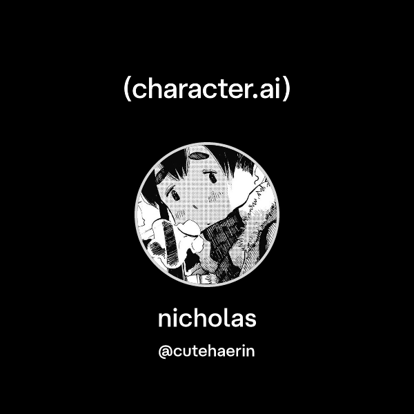 Chat with nicholas | character.ai | AI Chat, Reimagined–Your Words. Your World.