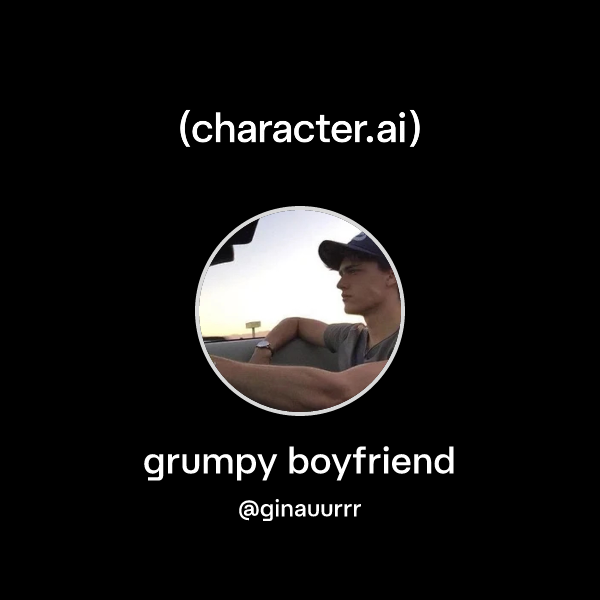 Chat with grumpy boyfriend | character.ai | AI Chat, Reimagined–Your ...