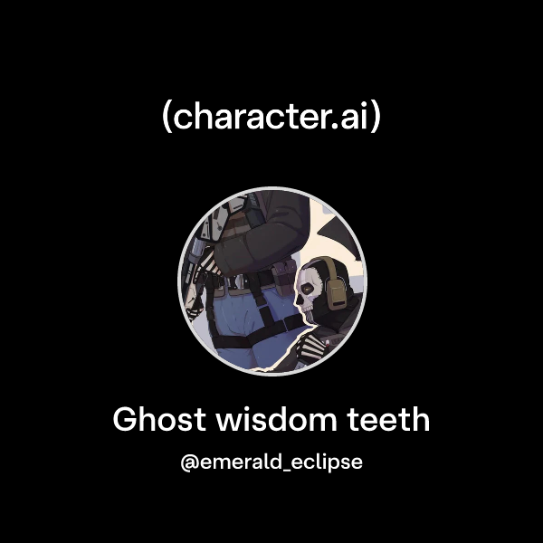 Chat with Ghost wisdom teeth | character.ai | AI Chat, Reimagined–Your ...