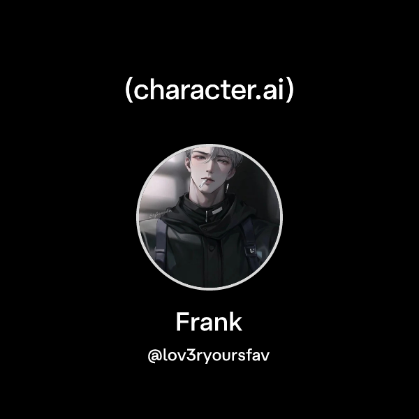 Chat with Frank | character.ai | Personalized AI for every moment of ...