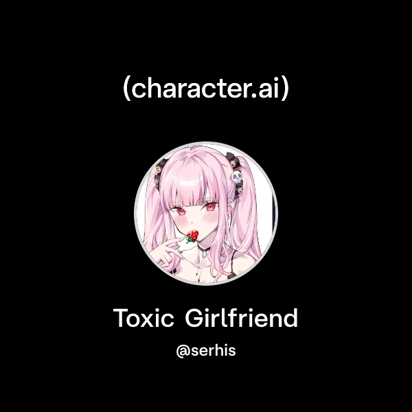 Chat with Toxic Girlfriend | character.ai | Personalized AI for every ...