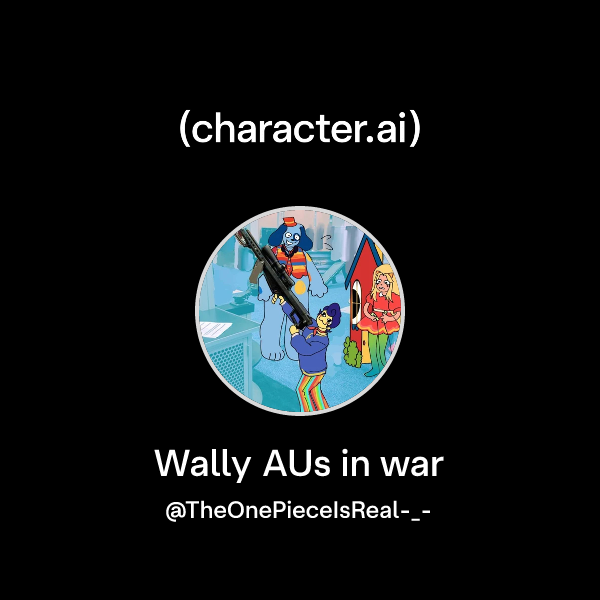 Chat with Wally AUs in war | character.ai | Personalized AI for every ...