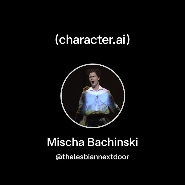 Chat with Mischa Bachinski | character.ai | AI Chat, Reimagined–Your ...