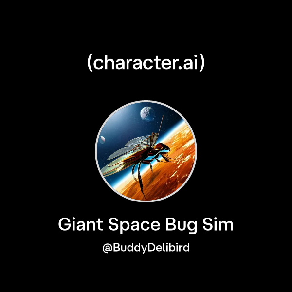 Chat with Giant Space Bug Sim | character.ai | AI Chat, Reimagined–Your ...