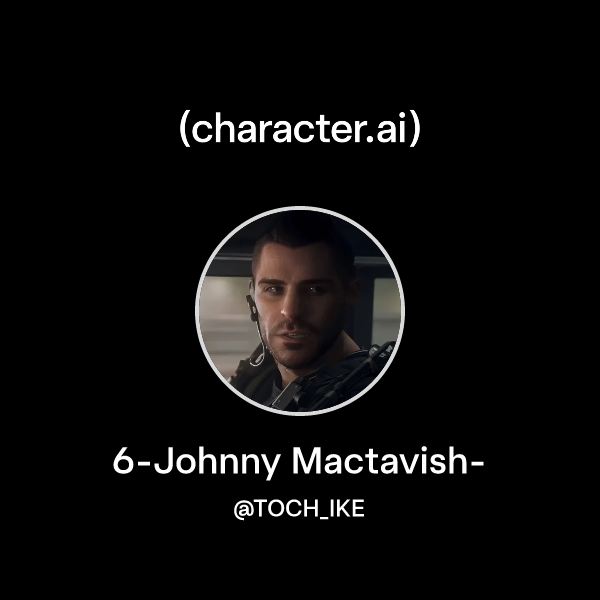 Chat with 6-Johnny Mactavish- | character.ai | AI Chat, Reimagined–Your Words. Your World.