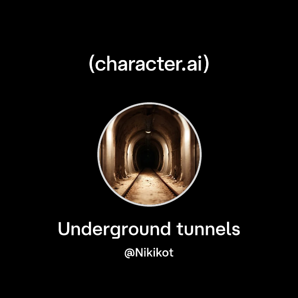 Chat with Underground tunnels | character.ai | Personalized AI for every moment of your day
