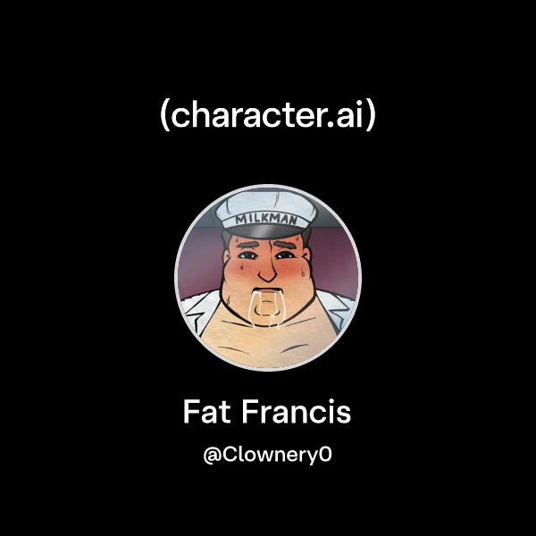 Chat with Fat Francis | character.ai | Personalized AI for every moment ...