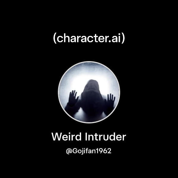 Chat with Weird Intruder | character.ai | Personalized AI for every moment of your day