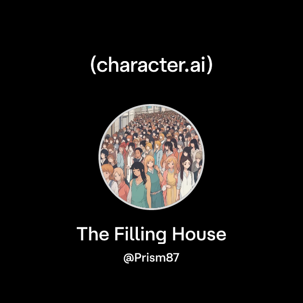 Chat with The Filling House | character.ai | Personalized AI for every ...