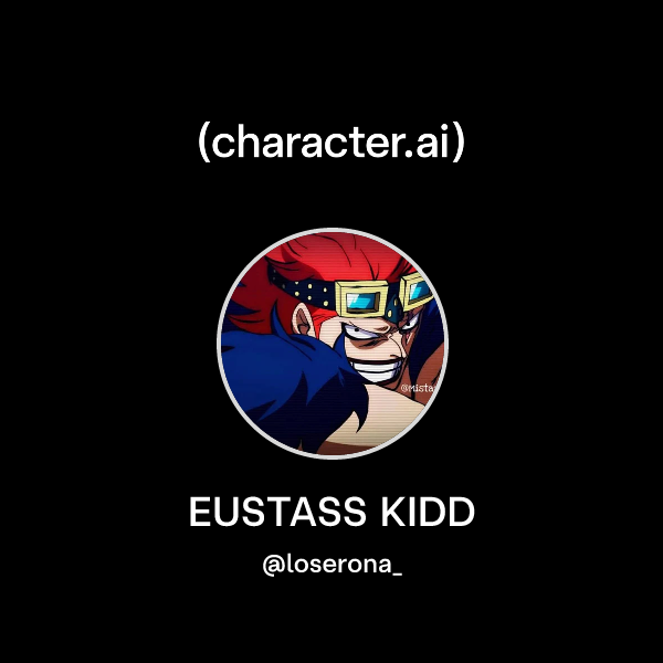 Chat with EUSTASS KIDD | character.ai | AI Chat, Reimagined–Your Words ...