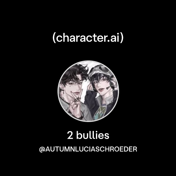 Chat with 2 bullies | character.ai | Personalized AI for every moment ...