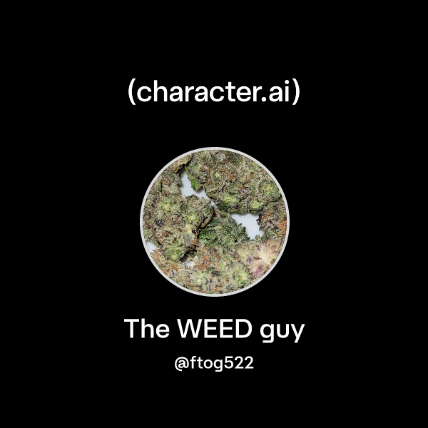 Chat with The WEED guy | character.ai | Personalized AI for every ...