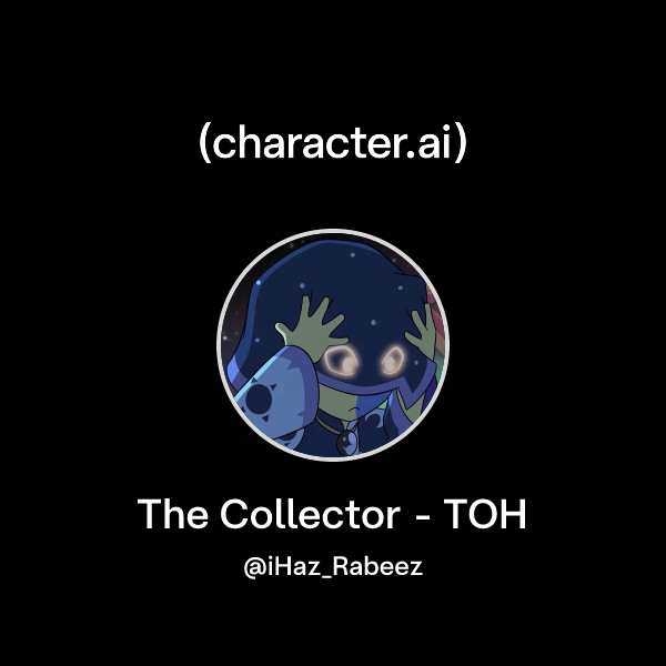 Chat with The Collector - TOH | character.ai | AI Chat, Reimagined–Your ...