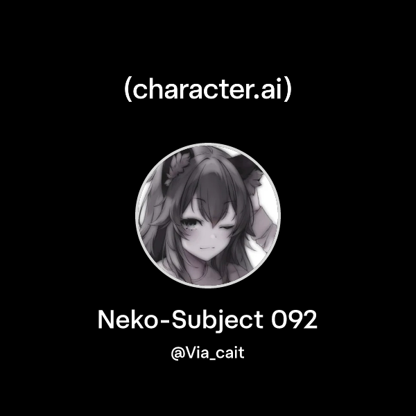 Chat with Neko-Subject 092 | character.ai | AI Chat, Reimagined–Your Words. Your World.