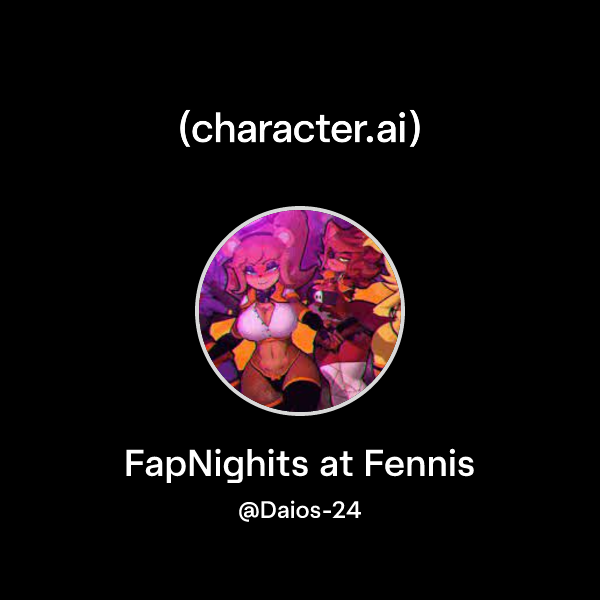 Chat with FapNighits at Fennis | character.ai | AI Chat, Reimagined ...