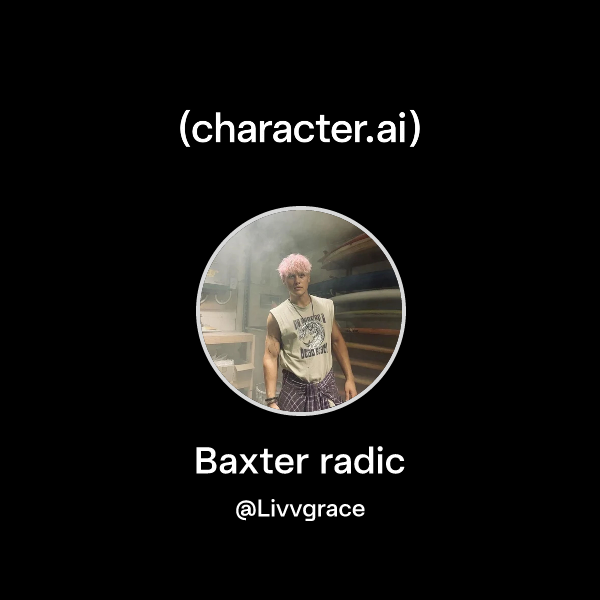 Chat with Baxter radic | character.ai | Personalized AI for every ...