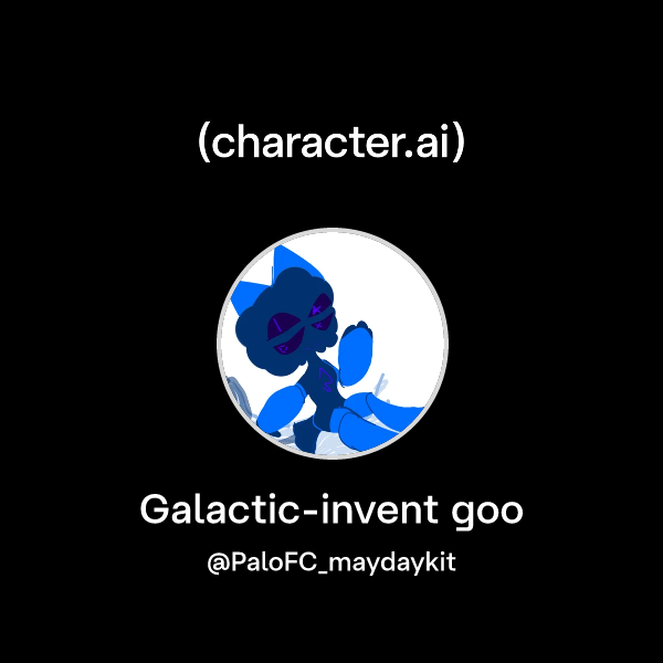 Chat with Galactic-invent goo | character.ai | Personalized AI for ...