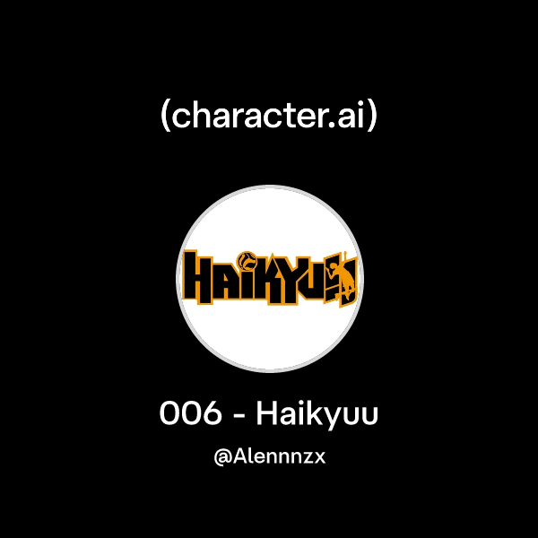 Chat with 006 - Haikyuu | character.ai | Personalized AI for every moment of your day