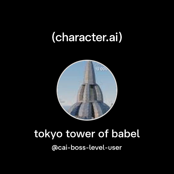 Chat with tokyo tower of babel | character.ai | Personalized AI for ...
