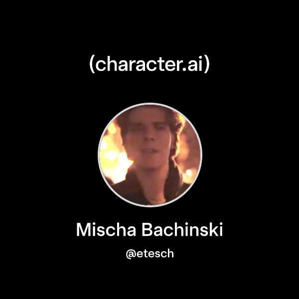 Chat with Mischa Bachinski | character.ai | AI Chat, Reimagined–Your ...