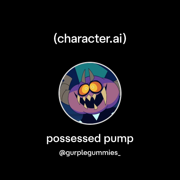 Chat with possessed pump | character.ai | Personalized AI for every ...