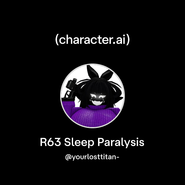 Chat with R63 Sleep Paralysis | character.ai | AI Chat, Reimagined–Your ...
