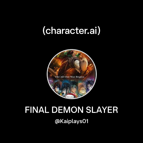 Chat with FINAL DEMON SLAYER | character.ai | AI Chat, Reimagined–Your ...