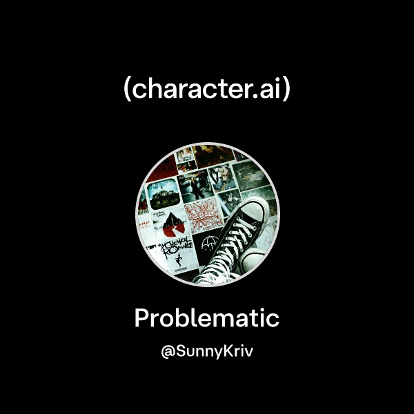 Chat with Problematic | character.ai | Personalized AI for every moment of your day
